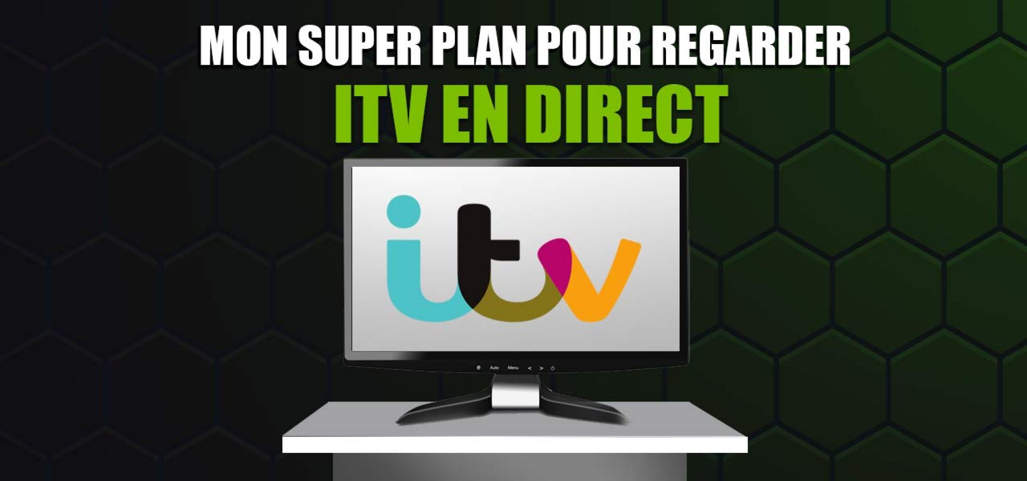 Mon super plan pour regarder ITV direct - LesMeilleursVPN.com