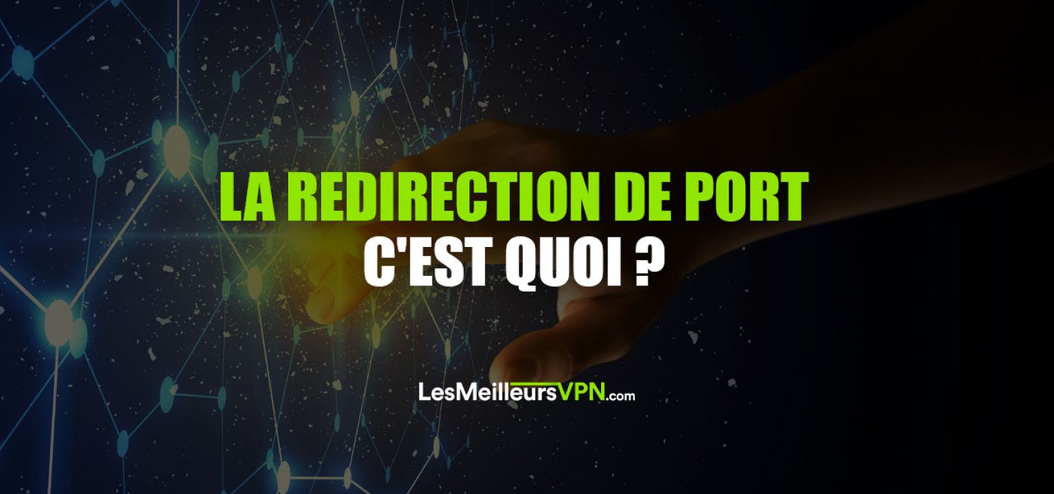 Redirection port c'est quoi ? Définition 2025 - LesMeilleursVPN.com